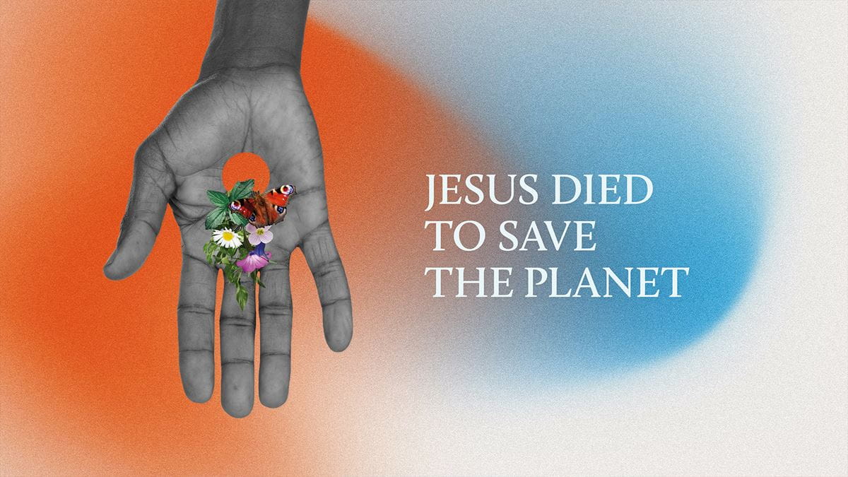 Can Jesus’ death on the cross save our planet from the climate crisis ...